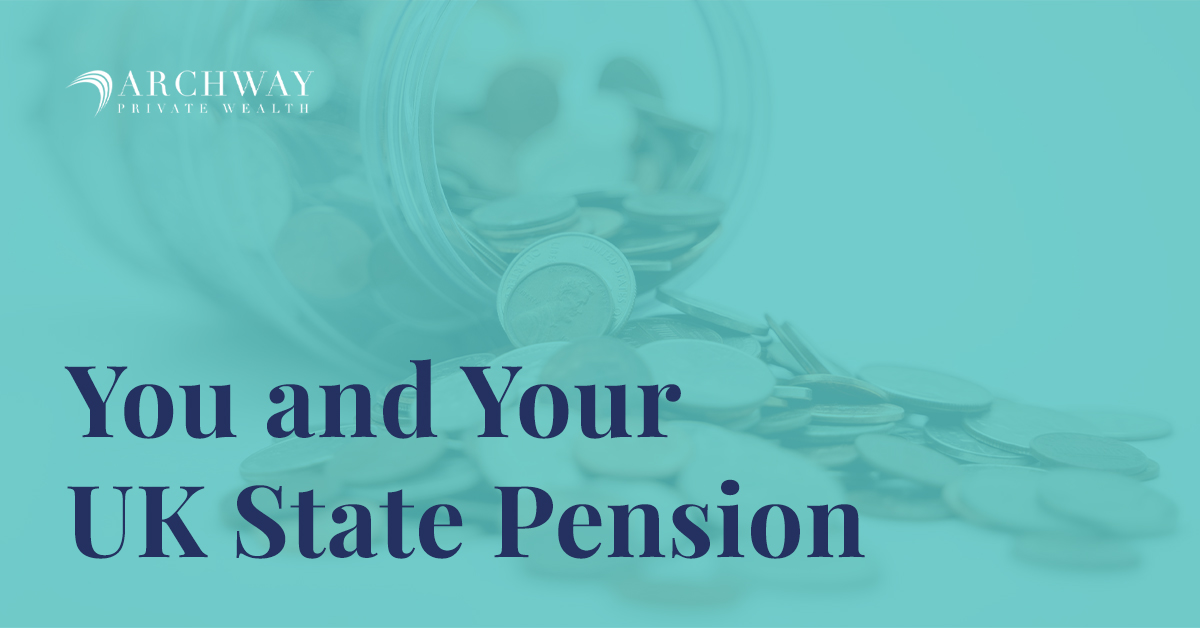 You and your UK State Pension | Archway Private Wealth LLC Archway ...